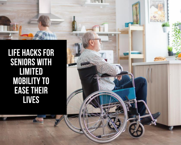 Life Hacks for Seniors with Limited Mobility to Ease Their Lives | Self ...